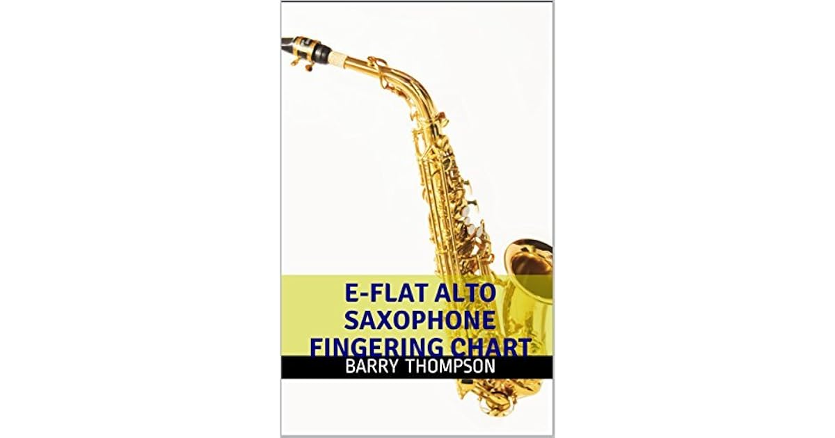 Eb Alto Saxophone Fingering Chart by Barry Thompson
