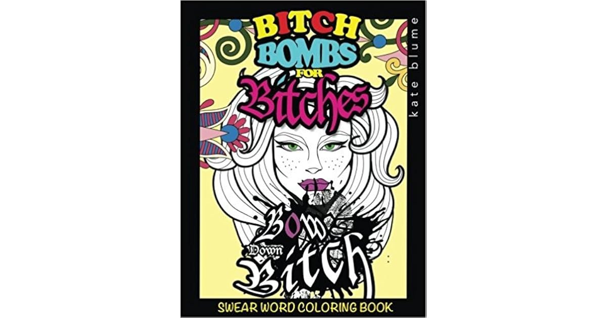 Swear Word Coloring: Bitch-Bombs for Bitches by Kate Blume