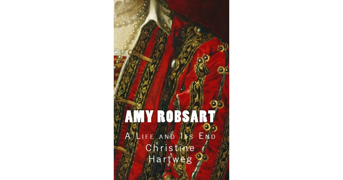 Amy Robsart: A Life and Its End by Christine Hartweg