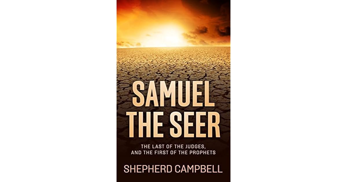 Samuel the Seer: The Last of the Judges, and the First of the Prophets ...