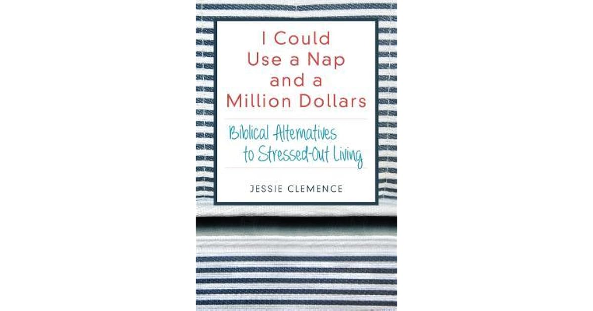 I Could Use a Nap and a Million Dollars: Biblical Alternatives to ...