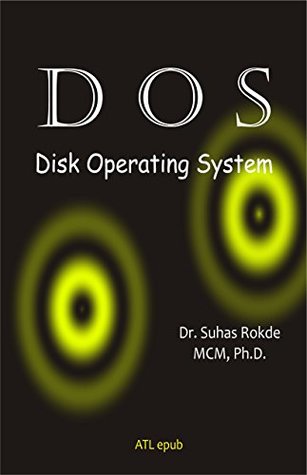 DOS: Disk Operating System (Computer Book 1) by Dr. Suhas Rokde