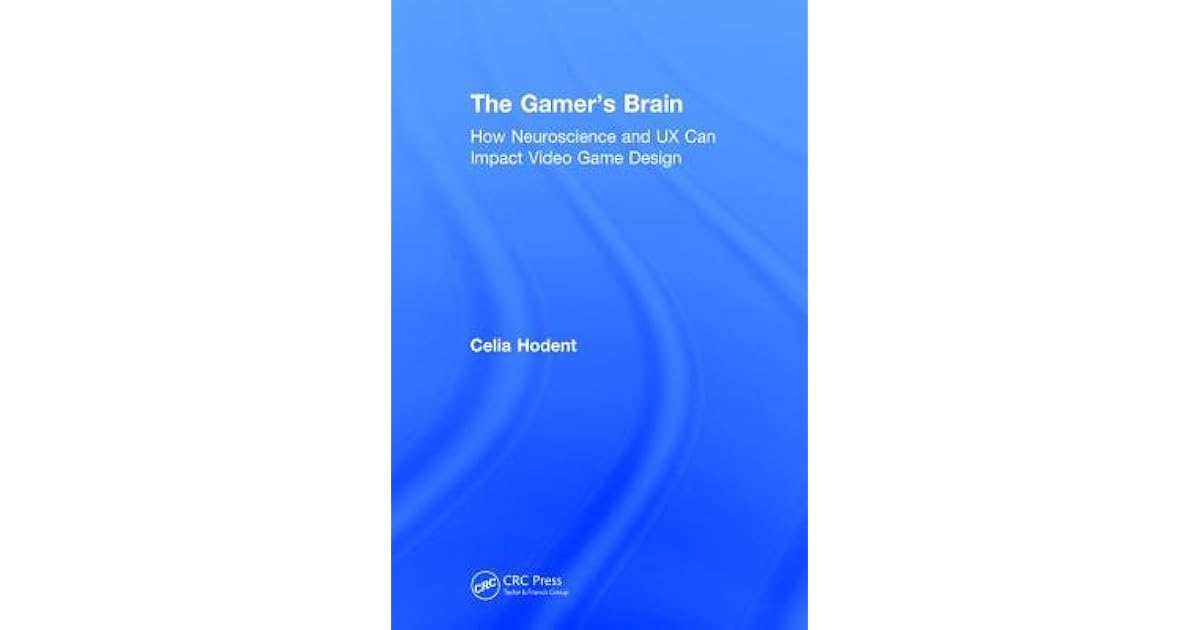 The Gamer's Brain: How Neuroscience and UX Can Impact Video Game Design ...