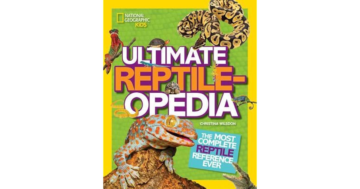 Ultimate Reptileopedia: The Most Complete Reptile Reference Ever by ...