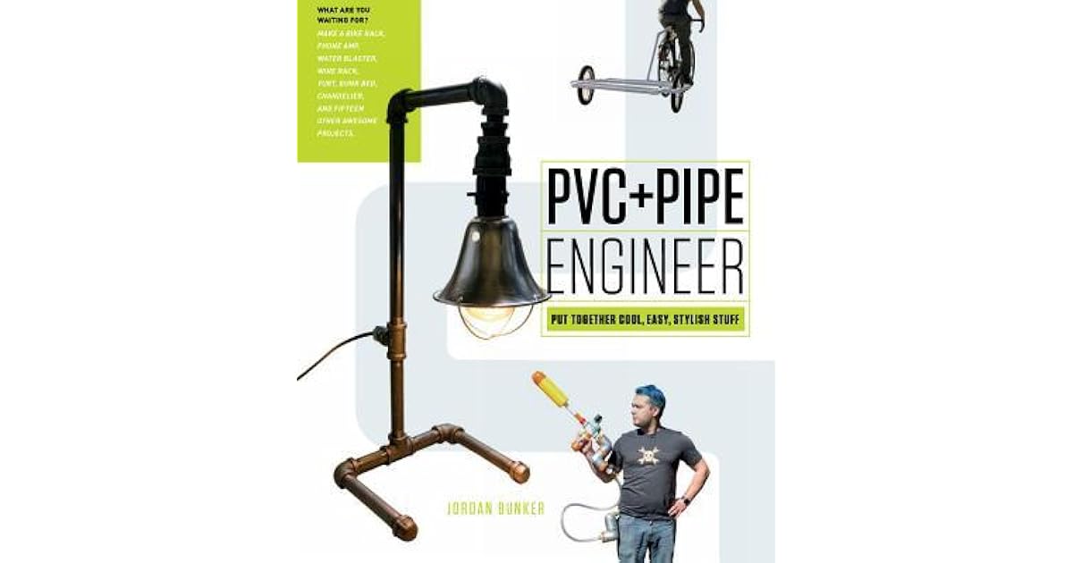 PVC and Pipe Engineer: Put Together Cool, Easy, Maker-Friendly Stuff by ...