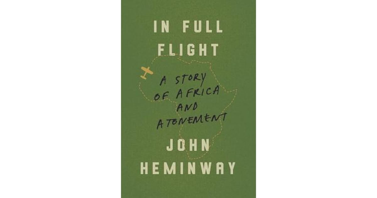 In Full Flight: A Story of Africa and Atonement by John Heminway