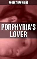 Porphyria's Lover by Robert Browning