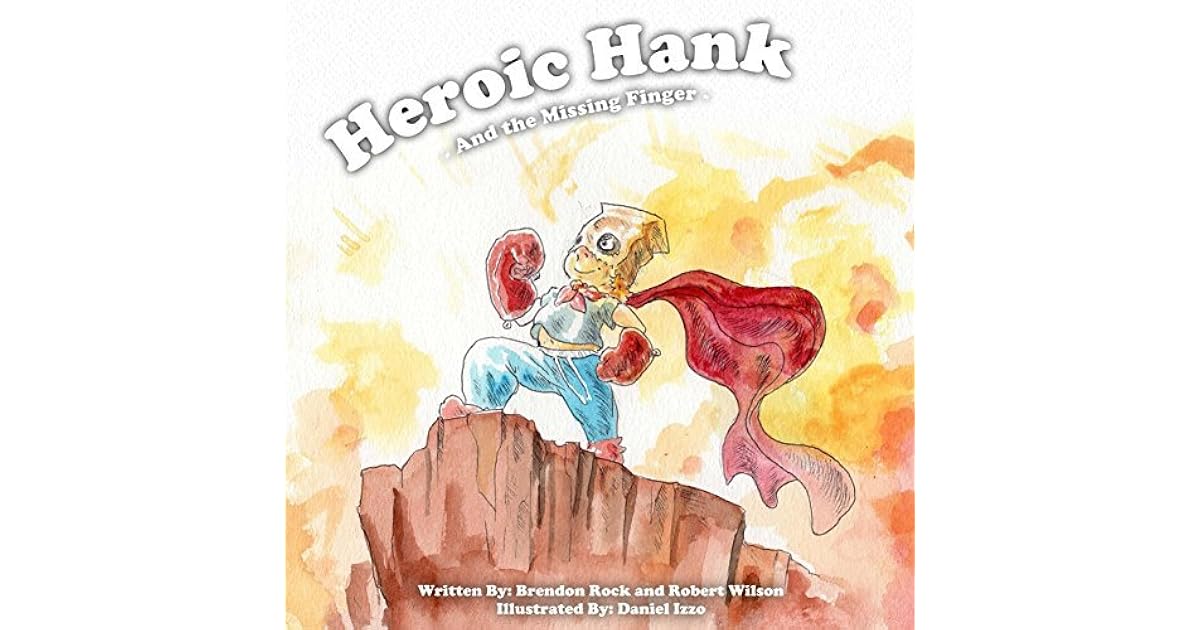Heroic Hank and the Missing Finger by Brendon Rock