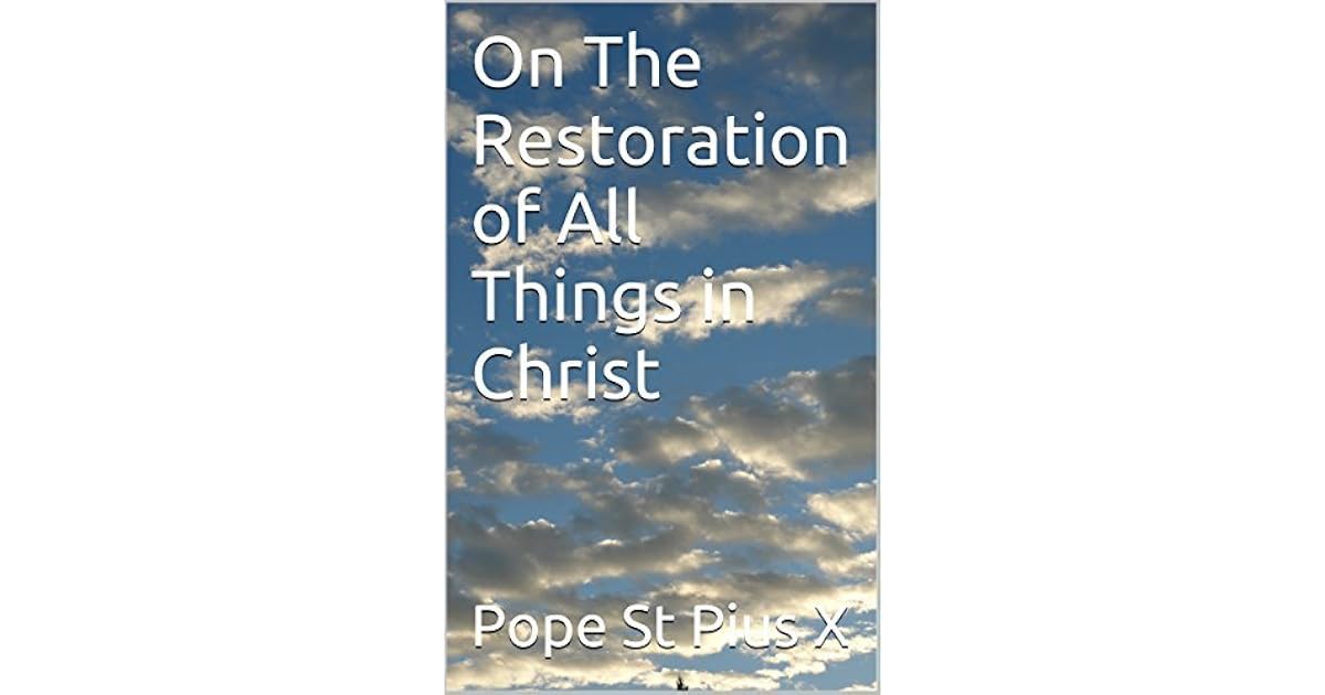On The Restoration of All Things in Christ by Pope Pius X