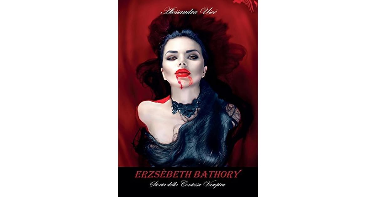 Erzsèbeth Bathory. Storia della Contessa Vampira by Alessandra Uscè