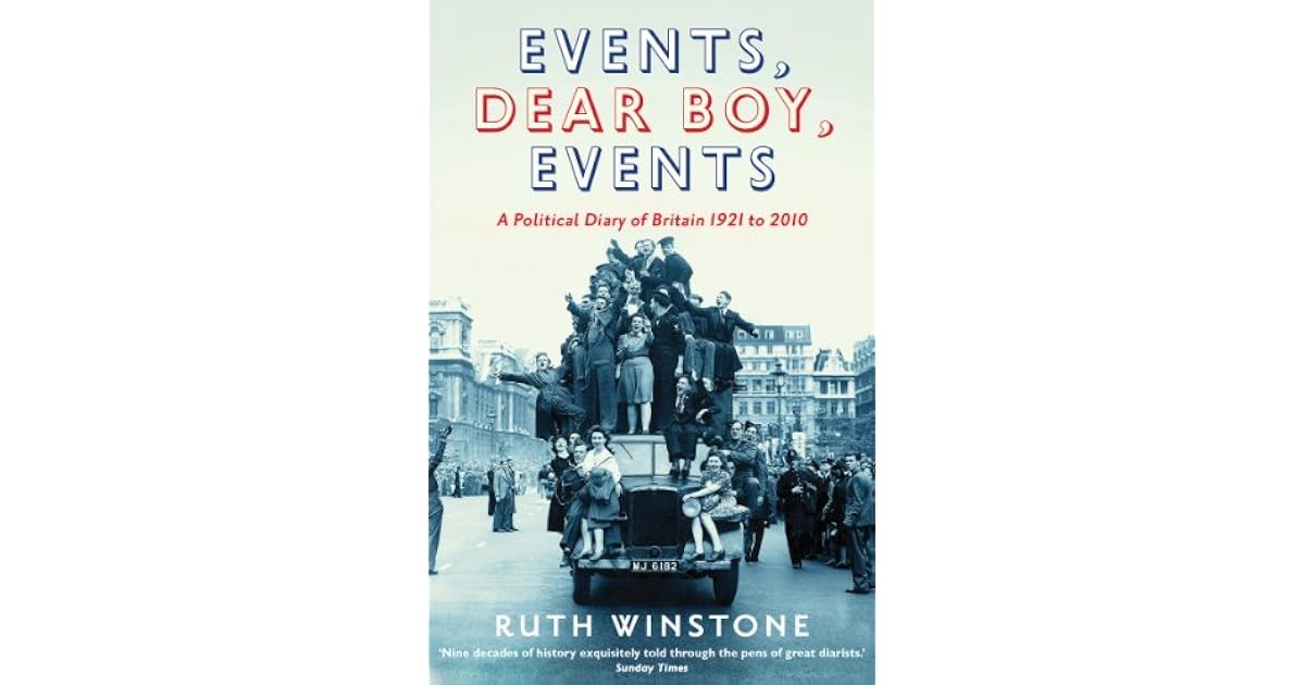 Events, Dear Boy, Events: A Political Diary of Britain from Woolf to ...