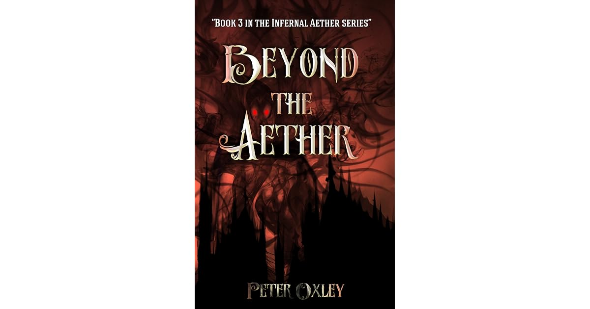 Beyond the Aether (Infernal Aether Series Book 3) by Peter Oxley