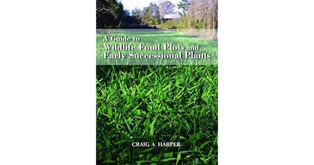 A Guide to Wildlife Food Plots and Early Successional Plants by Craig A ...