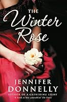 The Winter Rose (The Tea Rose, #2) by Jennifer Donnelly