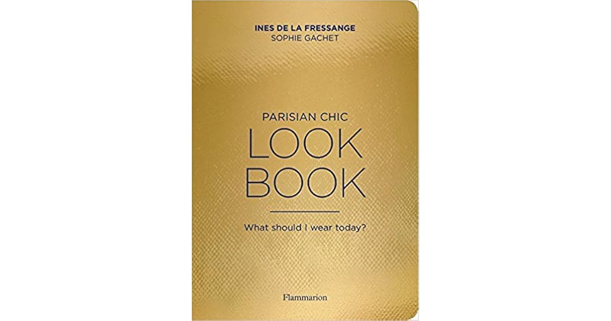 The Parisian Chic Look Book: What Should I Wear Today? by Inès de La ...
