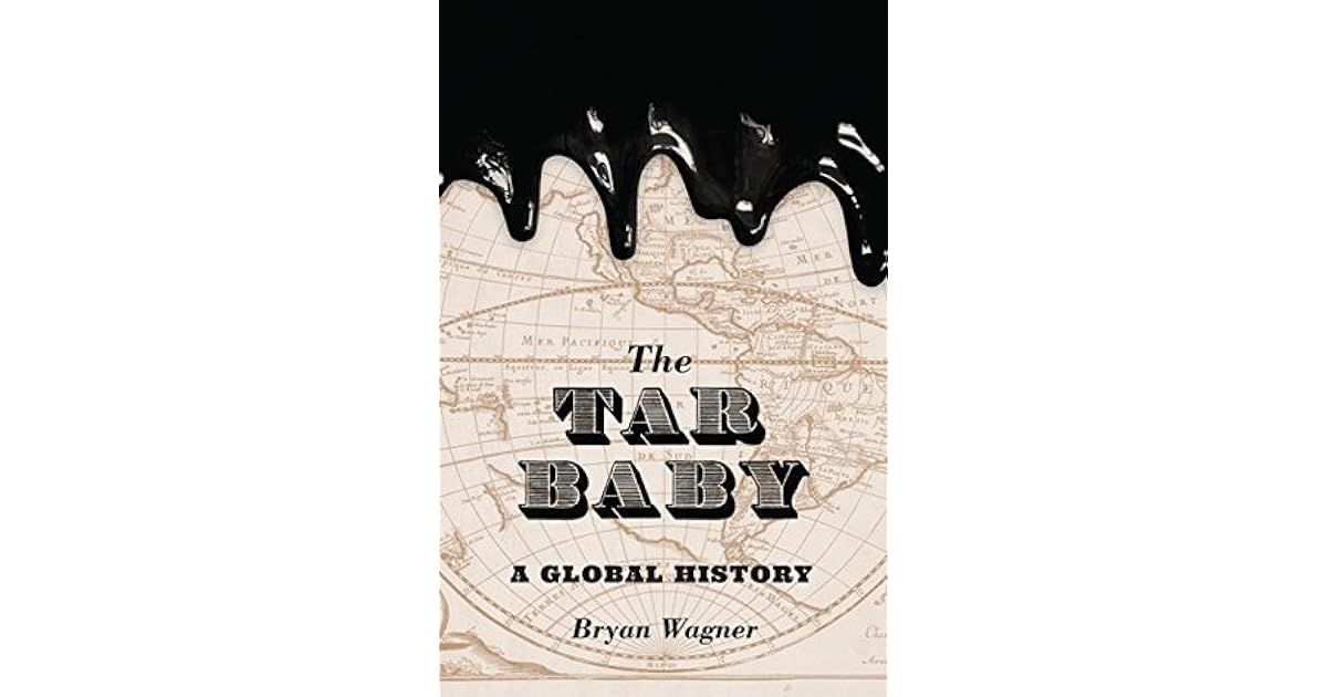The Tar Baby: A Global History by Bryan Wagner