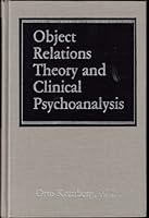 Object Relations Theory and Clinical Psychoanalysis by Otto F. Kernberg