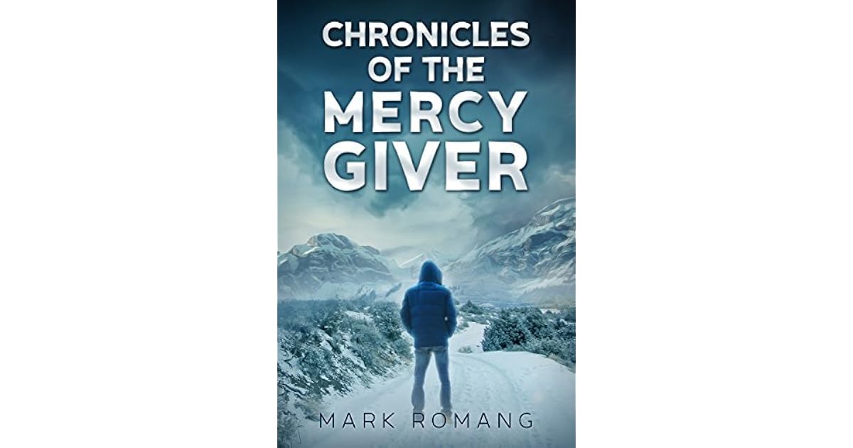 Chronicles of the Mercy Giver (Book One) by Mark Romang