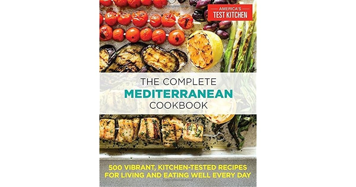 The Complete Mediterranean Cookbook: 500 Vibrant, Kitchen-Tested ...