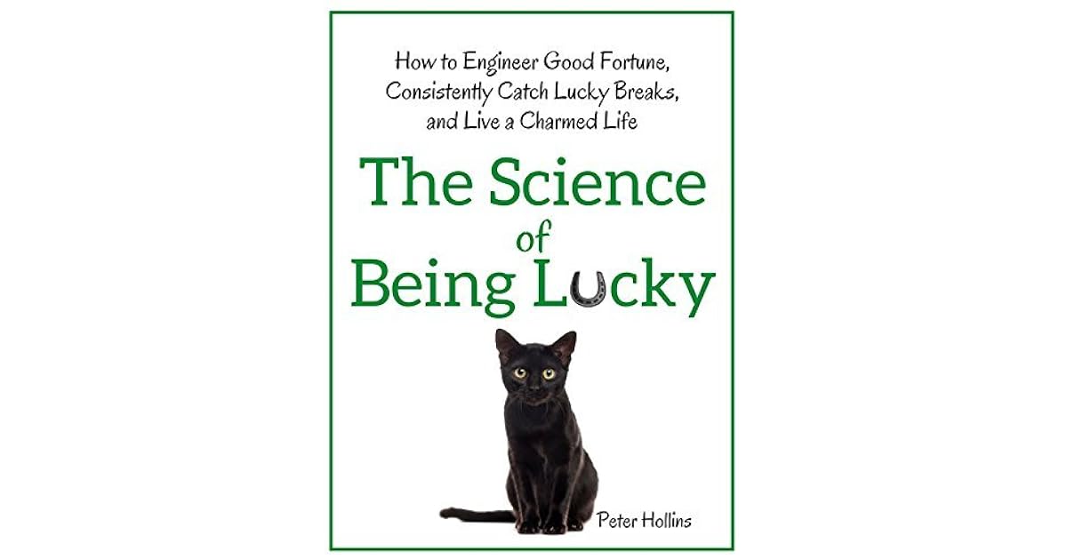 The Science of Being Lucky: How to Engineer Good Fortune, Consistently ...
