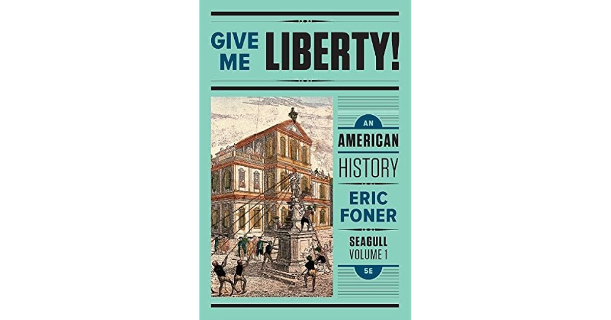 Give Me Liberty!: An American History (Seagull Fifth Edition) by Eric Foner