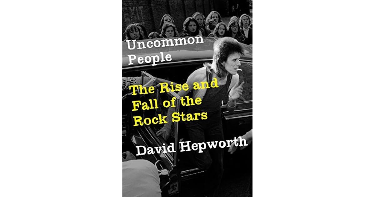 Uncommon People: The Rise and Fall of The Rock Stars by David Hepworth