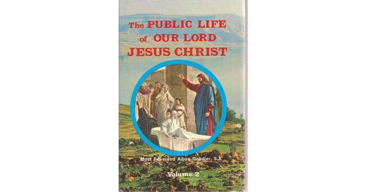 The Public Life of Our Lord Jesus Christ [2 Volume Set] by Alban Goodier