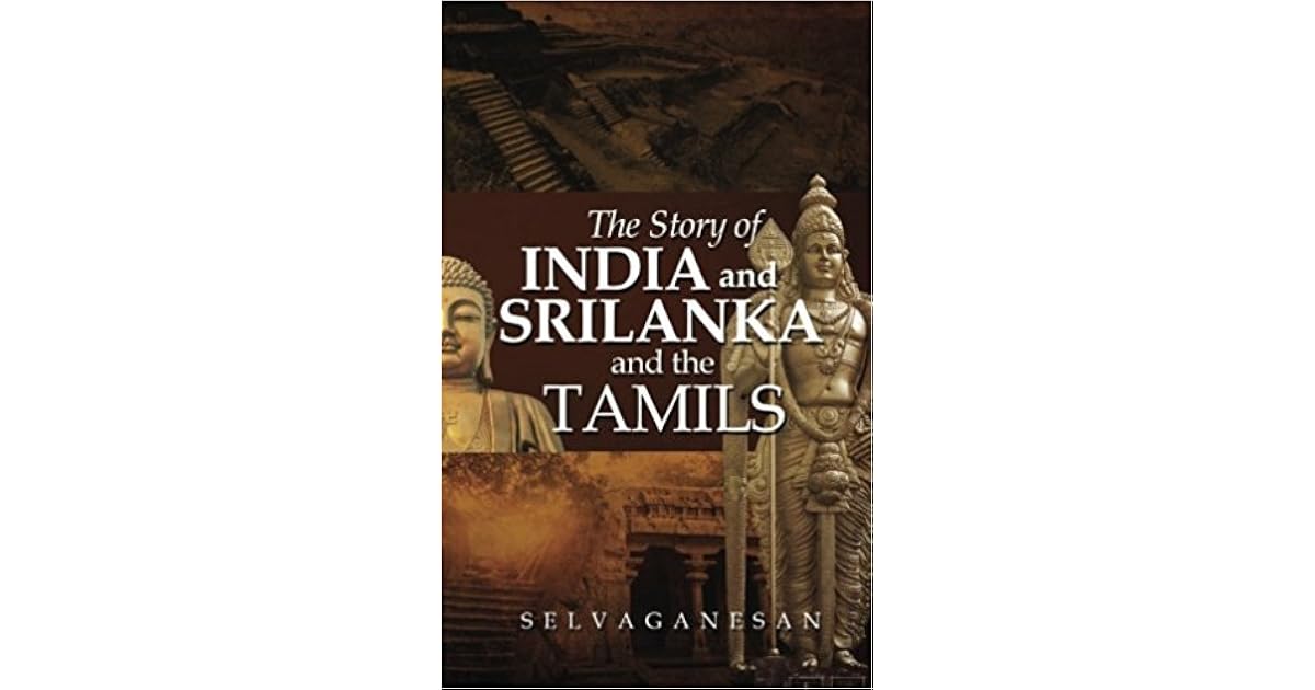 The Story of India and Srilanka and the Tamils by Selva Ganesan