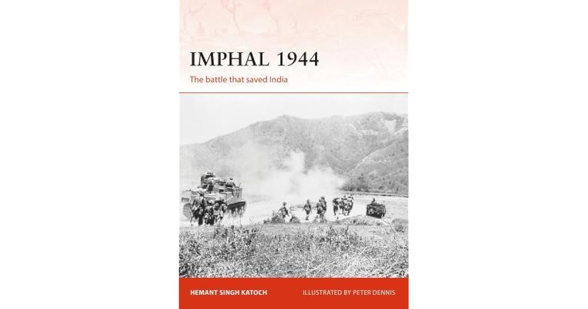 Imphal 1944: The Japanese Invasion of India by Hemant Singh Katoch