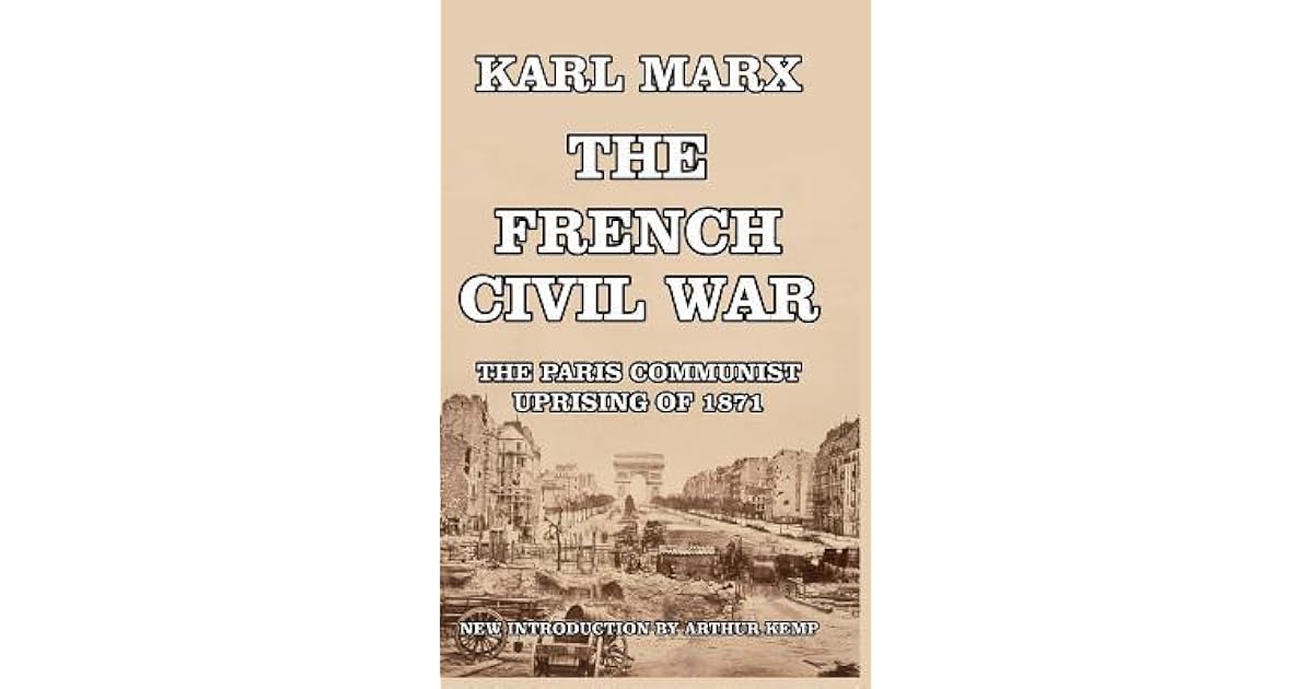 The Civil War in France: The Paris Communist Uprising of 1871 by Karl Marx