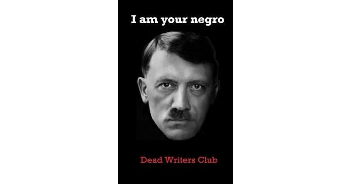I Am Your Negro: Adolf Hitler by Dead Writers Club