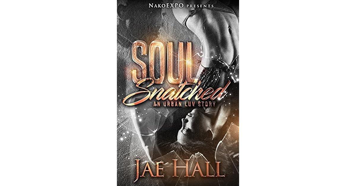 Soul Snatched: An Urban Luv Story by Jae Hall