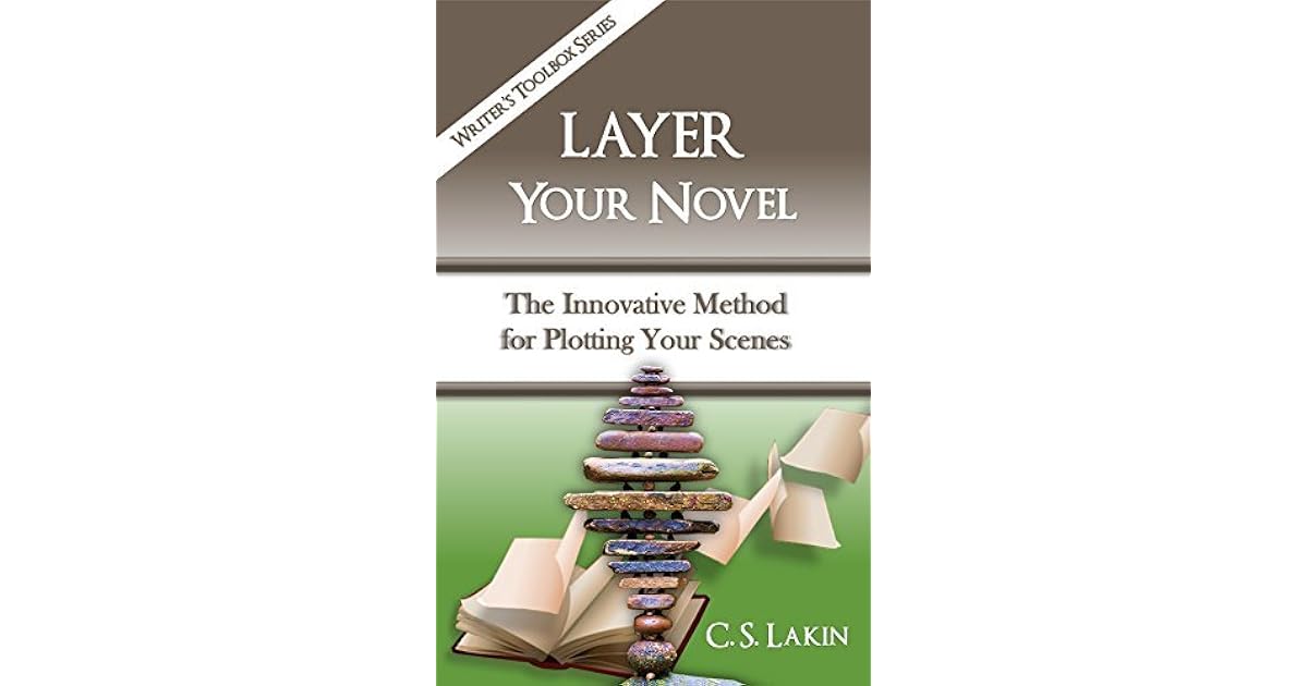 Layer Your Novel: The Innovative Method for Plotting Your Scenes by C.S ...