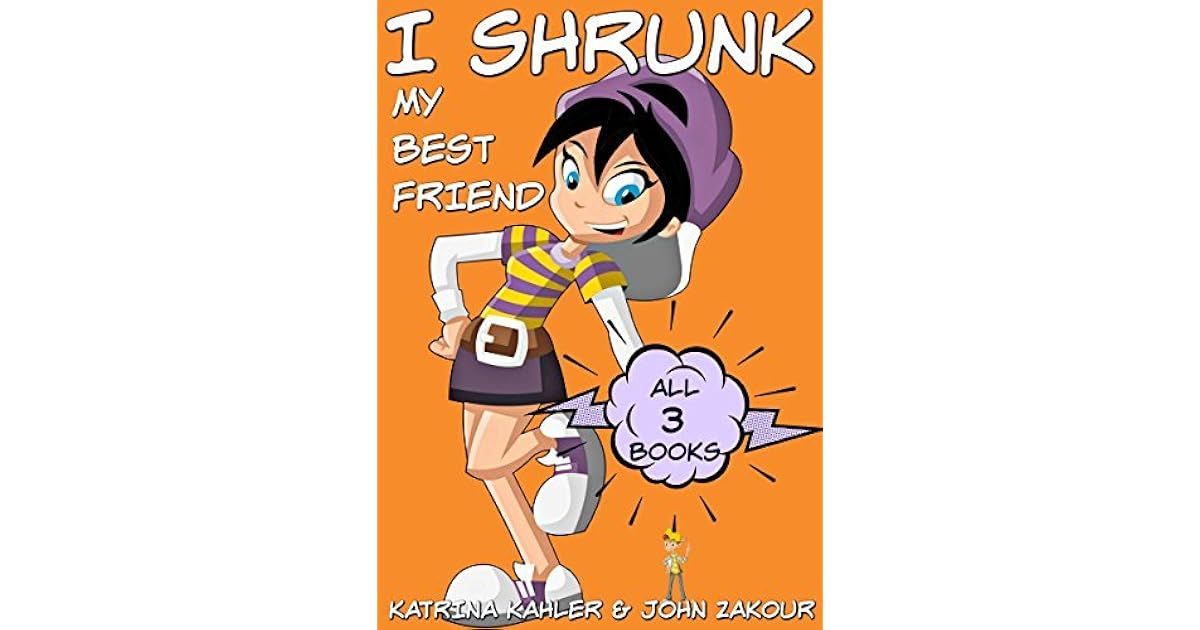 I Shrunk My Best Friend! All 3 Books by Katrina Kahler
