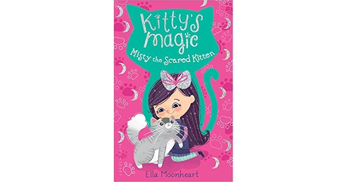 Kitty's Magic 1: Misty the Scared Kitten by Ella Moonheart