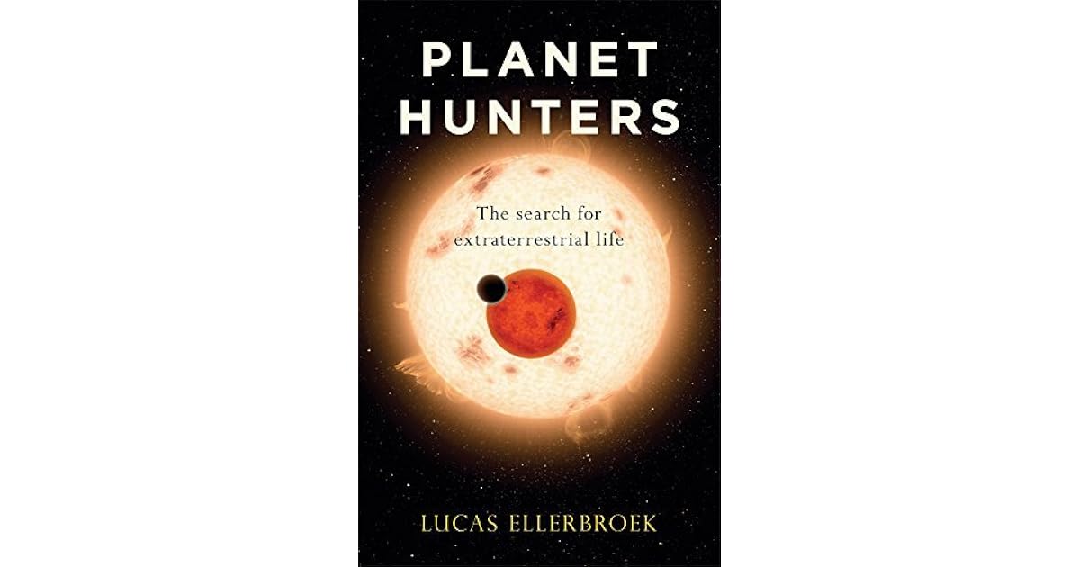 Planet Hunters: The search for extraterrestrial life by Lucas Ellerbroek