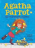 Agatha Parrot and the Thirteenth Chicken by Kjartan Poskitt