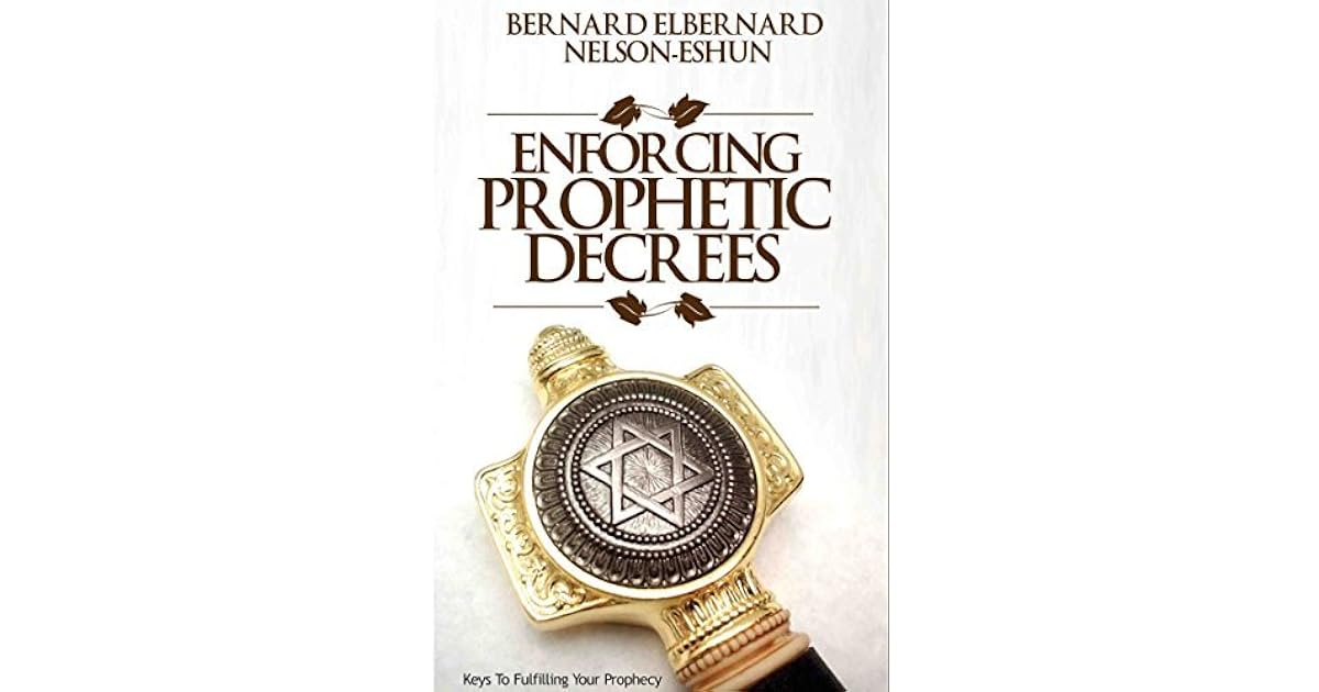 ENFORCING PROPHETIC DECREES: KEYS TO FULFILLING YOUR PROPHECY by ...