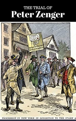The Trial of John Peter Zenger by John Peter Zenger