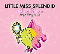 Little Miss Splendid and the Princess by Roger Hargreaves