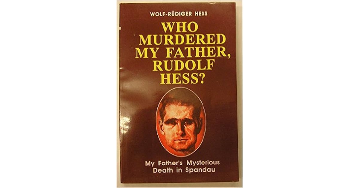 Who Murdered My Father, Rudolf Hess?: My Father's Mysterious Death in ...