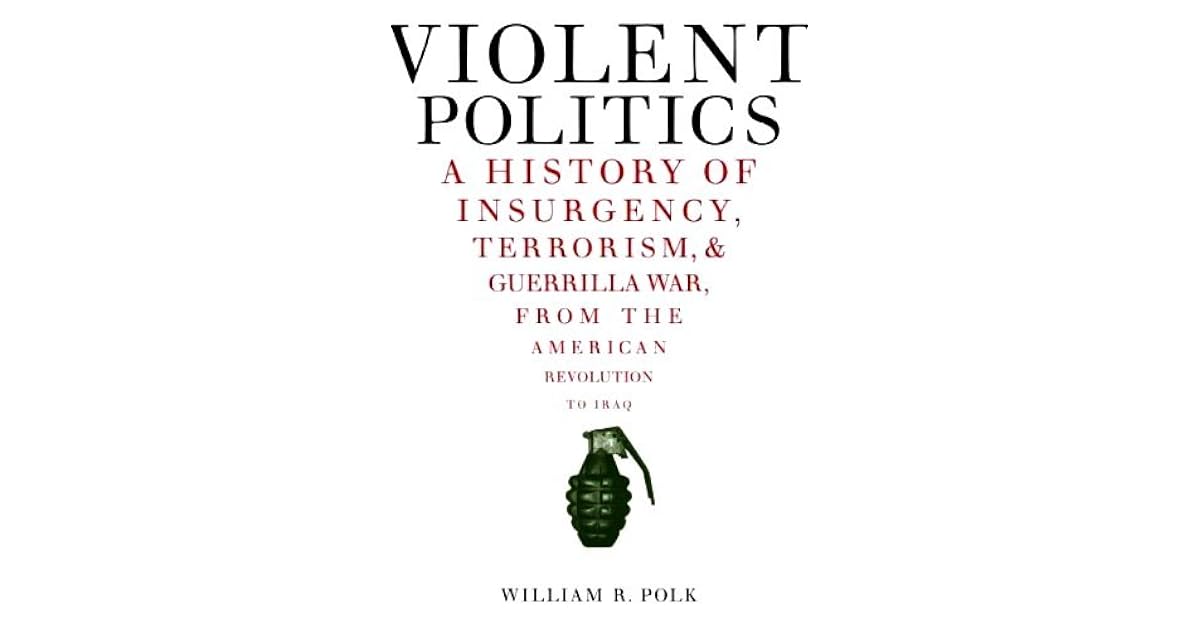 Violent Politics: A History of Insurgency, Terrorism, and Guerrilla War ...