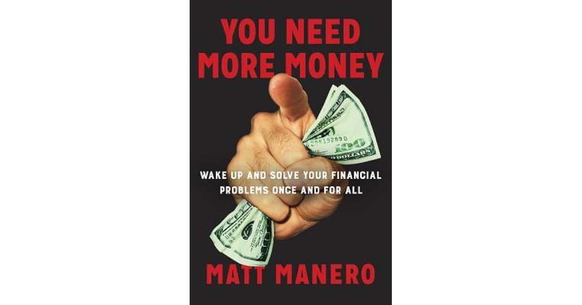 You Need More Money: Wake Up and Solve Your Financial Problems Once and ...