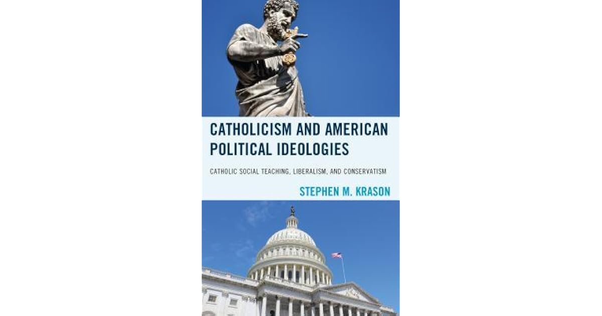 Catholicism and American Political Ideologies: Catholic Social Teaching ...
