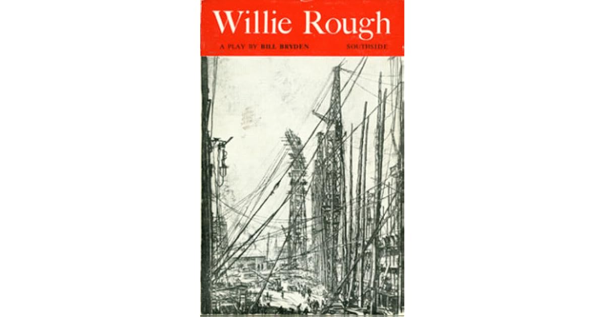Willie Rough: A Play by Bill Bryden