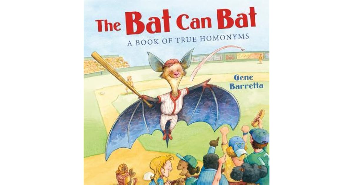 The Bat Can Bat: A Book of True Homonyms by Gene Barretta