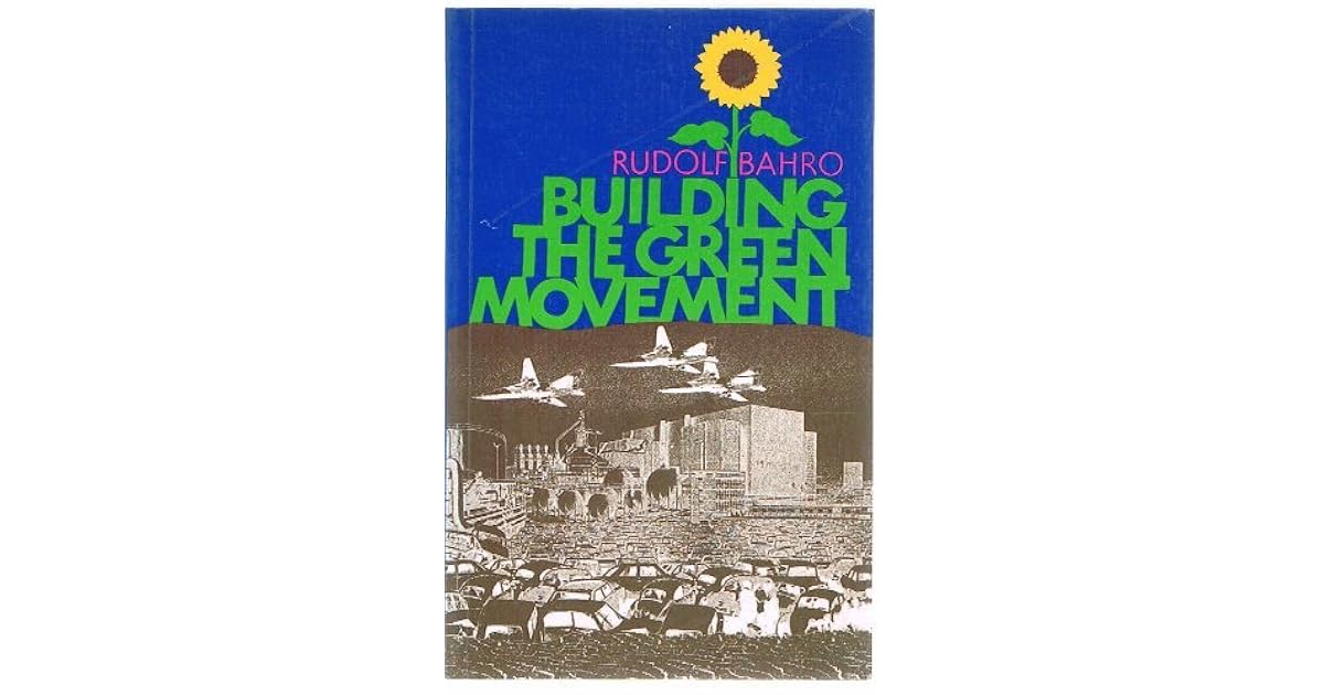 Building The Green Movement by Rudolf Bahro