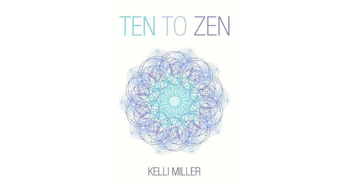 Ten To Zen by Kelli Miller