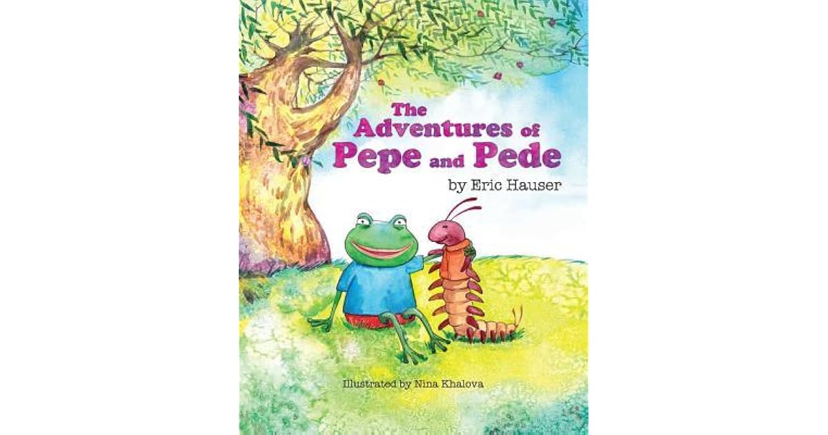 The Adventures of Pepe and Pede by Eric Hauser