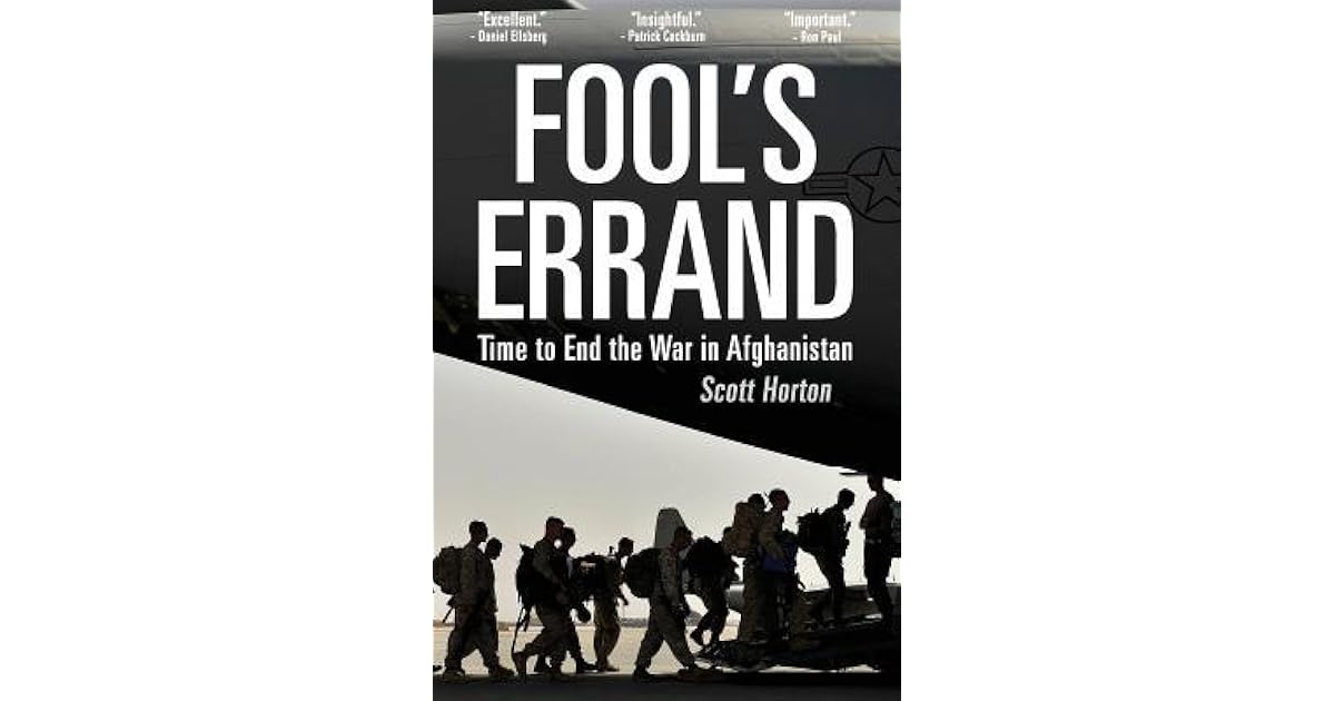 Fool's Errand: Time to End the War in Afghanistan by Scott Horton